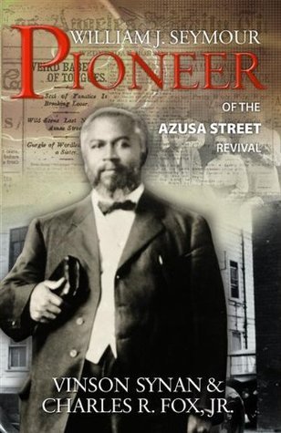 William J. Seymour: Pioneer of the Azusa Street Revival by Charles R ...