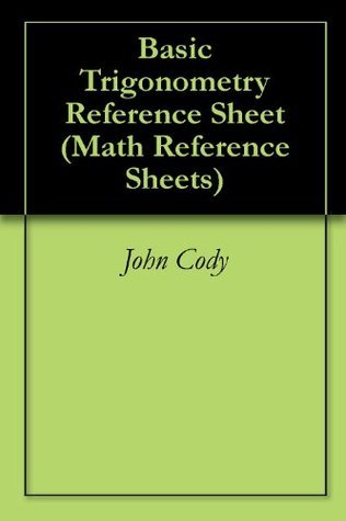 Basic Trigonometry Reference Sheet by John Cody | Goodreads