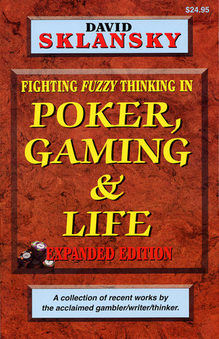 Fighting Fuzzy Thinking in Poker, Gaming and Life by David Sklansky ...