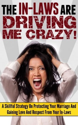 The In-Laws Are Driving Me Crazy: A Skillful Strategy On Protecting ...