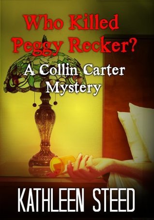 Who Killed Peggy Recker? A Collin Carter Mystery by Kathleen Steed ...