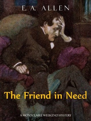The Friend In Need: An Edwardian Mystery by E.A. Allen | Goodreads