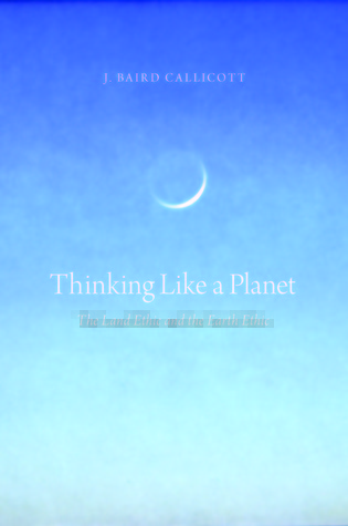 Thinking Like a Planet: The Land Ethic and the Earth Ethic by J. Baird ...