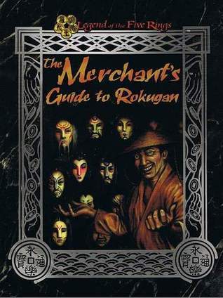 The Merchant's Guide to Rokugan by David Seay | Goodreads