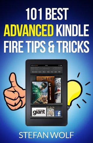 101 Best Kindle Fire Tips & Tricks by Stefan Wolf | Goodreads