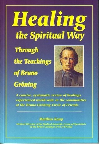 Healing the Spiritual Way Through the Teachings of Bruno Groning by ...