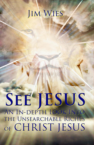 SEE JESUS: An In-depth Look Into the Unsearchable Riches of Christ ...