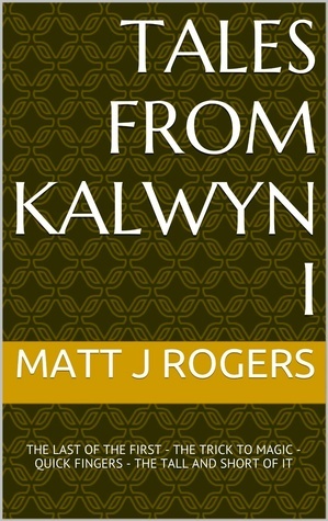Tales from Kalwyn I by Matt J. Rogers | Goodreads