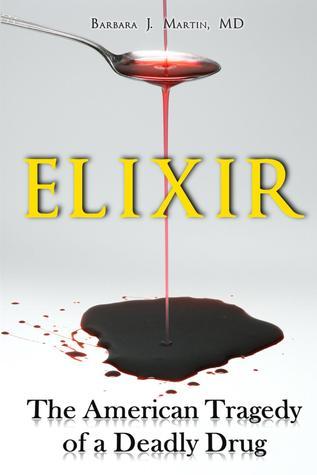 Elixir: The American Tragedy of a Deadly Drug by Barbara J. Martin ...