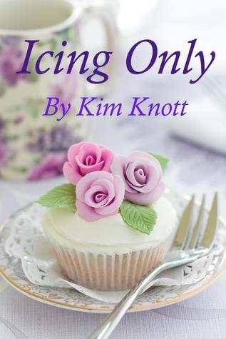 Icing Only by Kim Knott | Goodreads