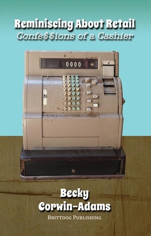 Reminiscing About Retail: Confessions of a Cashier by Becky Corwin ...
