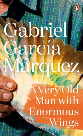 A Very Old Man with Enormous Wings by Gabriel García Márquez | Goodreads