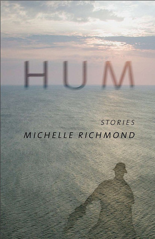 Hum: Stories by Michelle Richmond | Goodreads