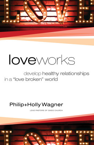 Love Works: Develop Healthy Relationships in a "Love Broken" World by ...
