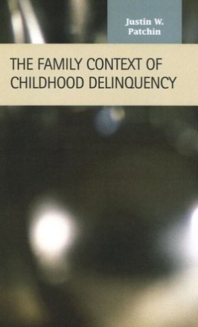 The Family Context of Childhood Delinquency by Justin W. Patchin ...