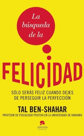 La búsqueda de la felicidad by Tal Ben-Shahar | Goodreads