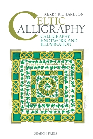 Celtic Calligraphy: Calligraphy, Knotwork and Illumination by Kerry ...