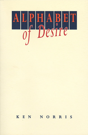 Alphabet of Desire by Ken Norris | Goodreads