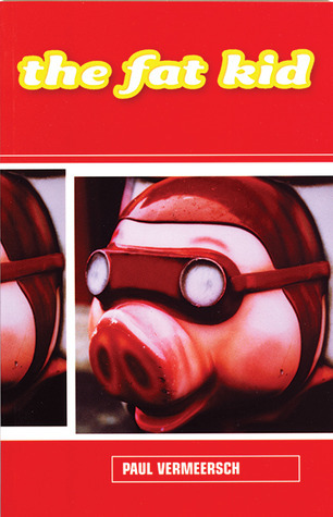 The Fat Kid by Paul Vermeersch | Goodreads