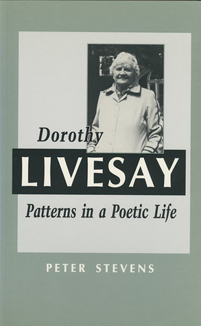 Dorothy Livesay: Patterns in a Poetic Life by Peter Stevens | Goodreads