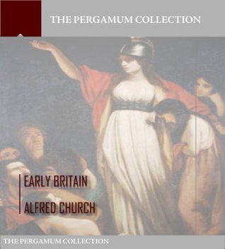 Early Britain by Alfred J. Church | Goodreads