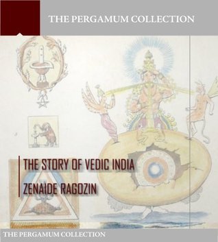 The Story of Vedic India by Zénaïde A. Ragozin | Goodreads