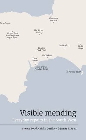 Visible Mending: Everyday Repairs in the South West by Steven Bond ...