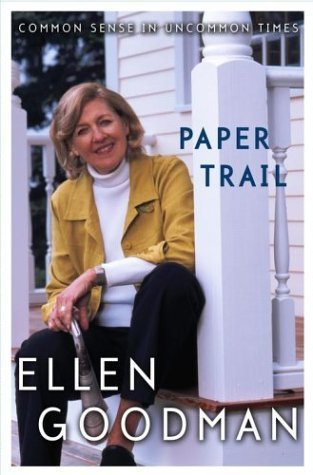 Paper Trail: Common Sense in Uncommon Times by Ellen Goodman | Goodreads