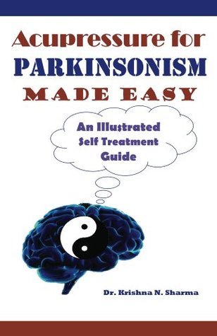 Acupressure for Parkinsonism Made Easy: An Illustrated Self Treatment ...