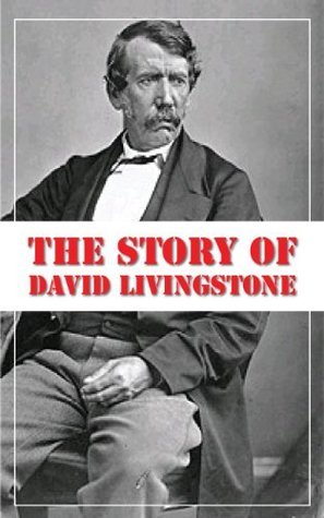 The Story of David Livingstone (Illustrated) by Vautier Golding | Goodreads