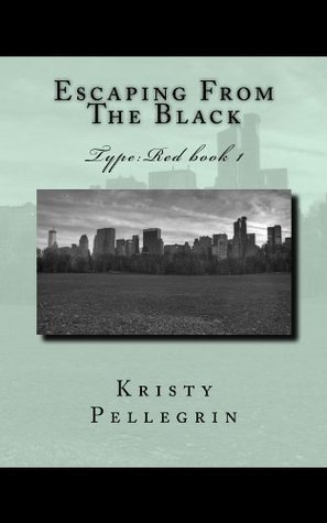 Escaping From The Black (Type:Red Book 1) by Kristy Pellegrin | Goodreads