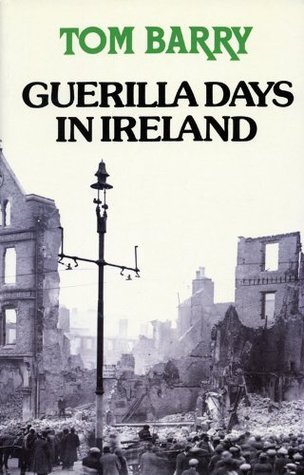 Guerilla Days In Ireland: Tom Barry's Autobiography by Tom Barry ...
