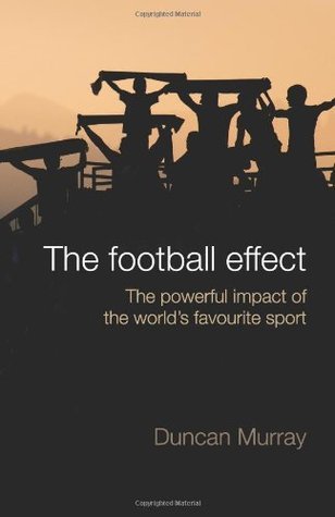 The football effect: The powerful impact of the world's most popular ...