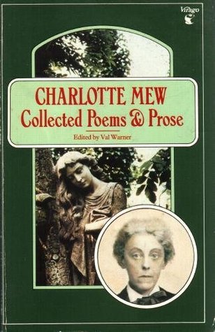 Charlotte Mew: Collected Poems and Prose by Charlotte Mew | Goodreads