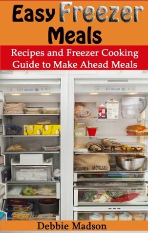 Easy Freezer Meals: Recipes and Freezer Cooking Guide for Make Ahead ...