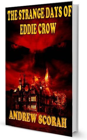 The Strange Days of Eddie Crow by Andrew Scorah | Goodreads