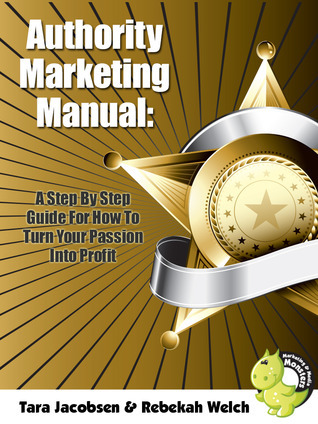 Authority Marketing Manual: A Step By Step Guide For How To Turn Your Passion Into Profit by ...