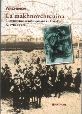 La Makhnovchtchina: L’insurrection révolutionnaire en Ukraine de 1918 à ...