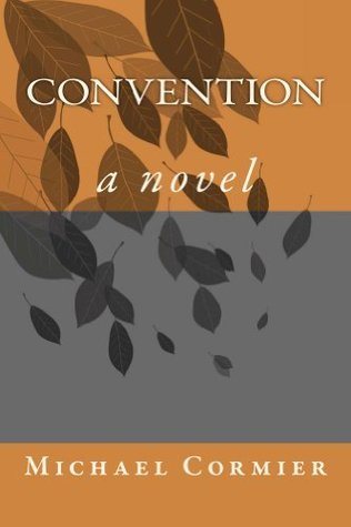 Convention: a novel by Michael Cormier | Goodreads