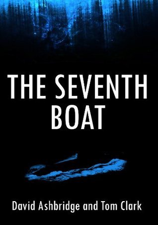 The Seventh Boat by David Ashbridge | Goodreads