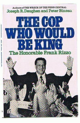 The Cop Who Would Be King : The Honorable Frank Rizzo by Joseph R ...