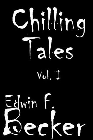 Chilling Tales Vol. 1 by Edwin F. Becker | Goodreads