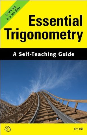 Essential Trigonometry: A Self-Teaching Guide by Tim Hill | Goodreads