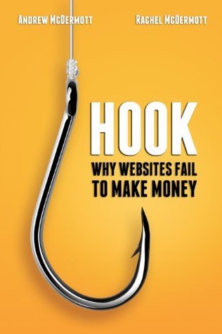 Hook: Why Websites Fail to Make Money by Andrew McDermott | Goodreads