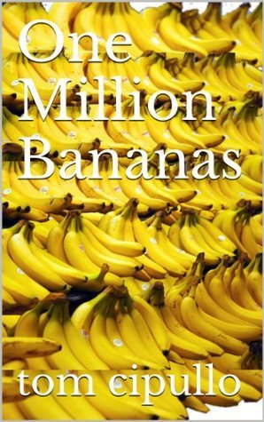 One Million Bananas by Tom Cipullo | Goodreads