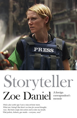 Storyteller: A Foreign Correspondent's Memoir by Zoe Daniel | Goodreads