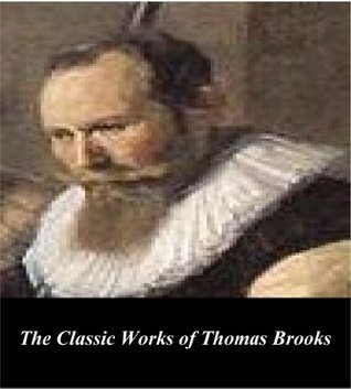 The Classic Works of Thomas Brooks by Thomas Brooks | Goodreads