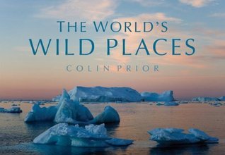 The World's Wild Places by Colin Prior | Goodreads