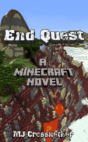 Minecraft: End Quest (A Minecraft Novel) by M.J. Crossnether | Goodreads