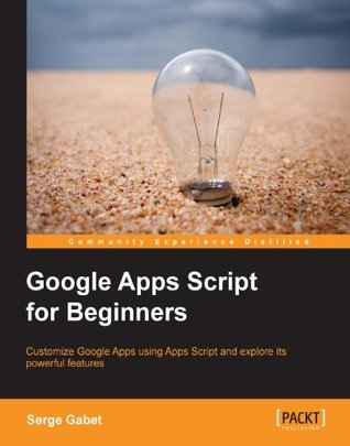 Google Apps Script for Beginners by Serge Gabet | Goodreads